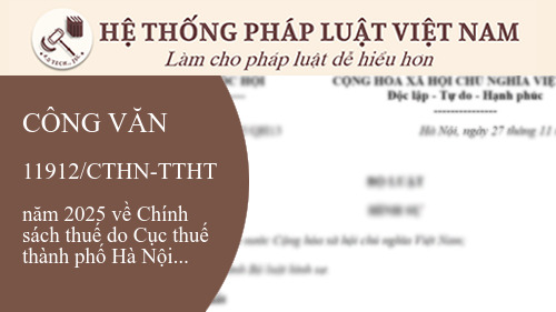 Công văn 11912/cthn-ttht năm 2025 về chính sách thuế do cục thuế thành ...