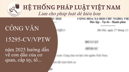Công văn 15295-cv/vptw năm 2025 hướng dẫn về con dấu của cơ quan, cấp ...